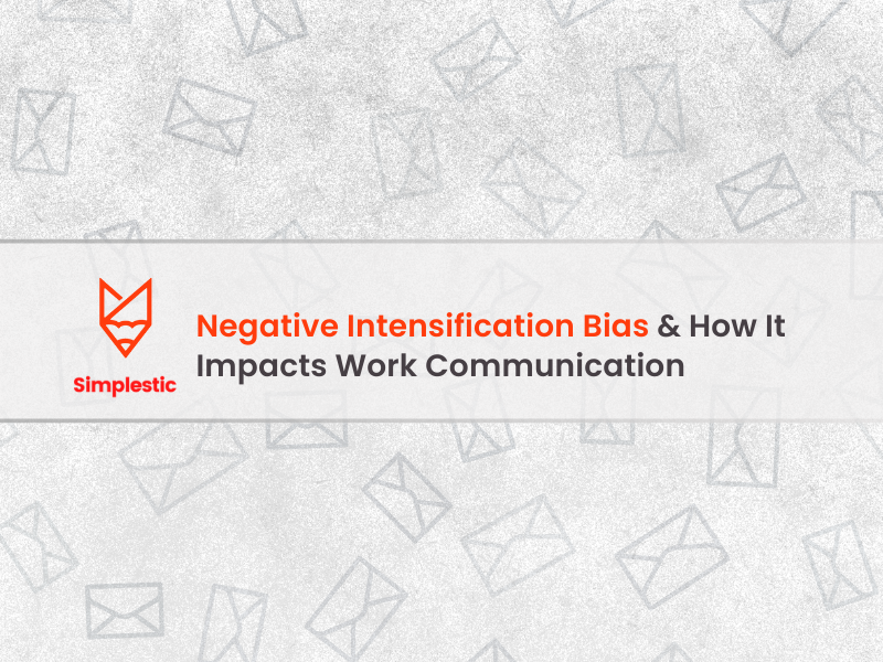 Negative Intensification Bias in Your Work Communication | Simplestic